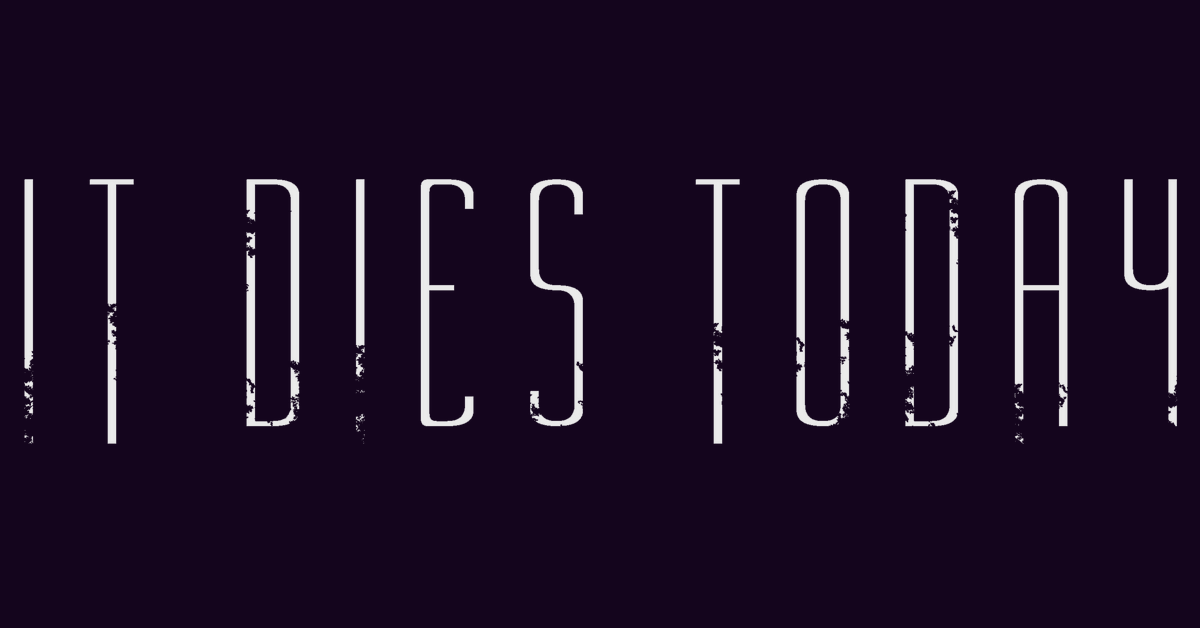 Official – It Dies Today